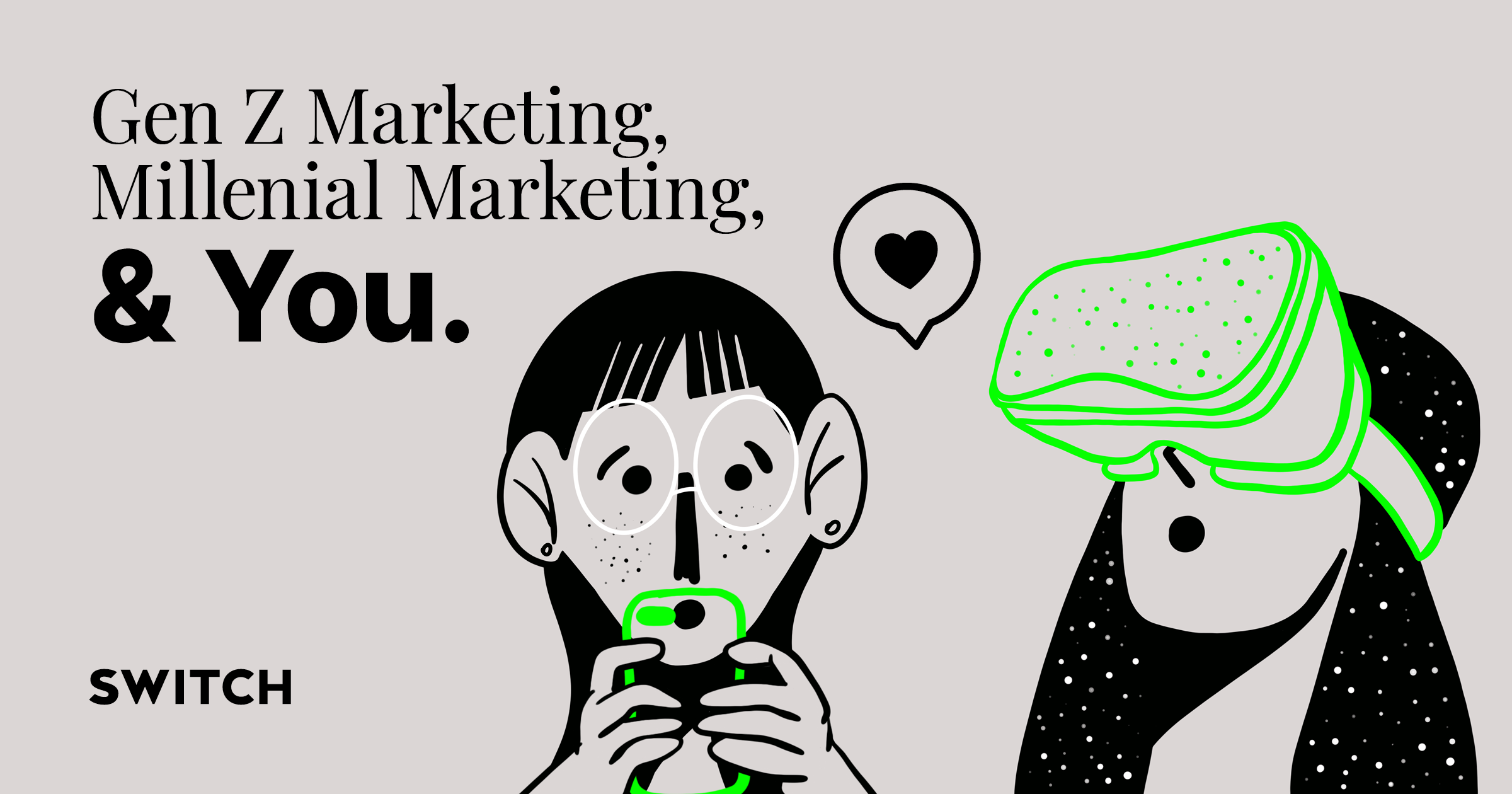Gen Z Marketing, Millennial Marketing, and You - Switch - Digital & Brand