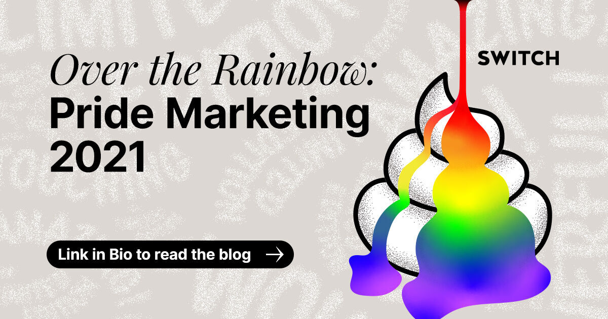 Over the Rainbow: Pride Advertising 2021 - Switch - Digital & Brand