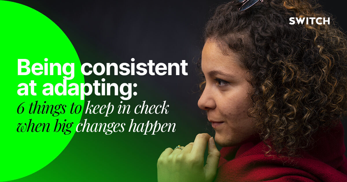 Being consistent at adapting: 6 things to keep in check when big ...