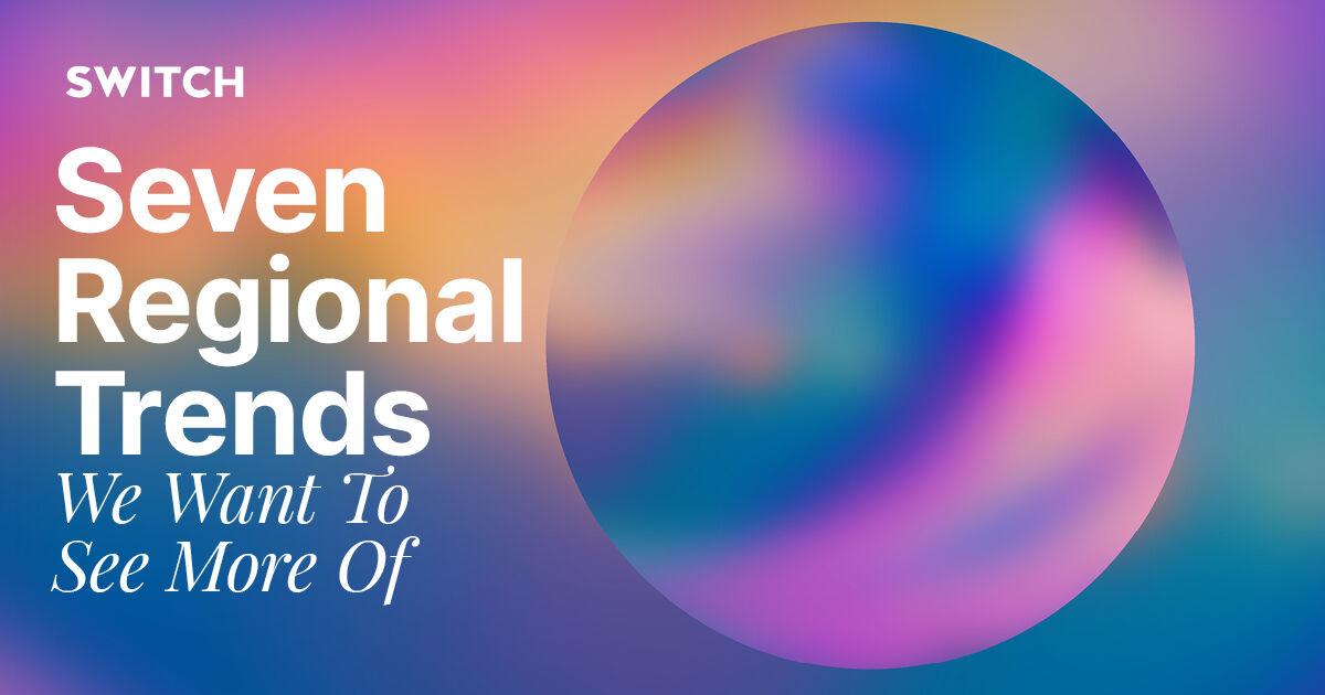 7 Regional Marketing Trends for 2022 - Switch - Digital & Brand