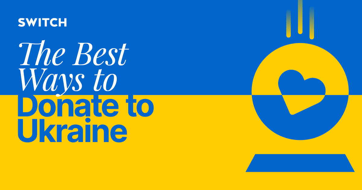 The Best Ways to Donate to Ukraine - Switch - Digital & Brand