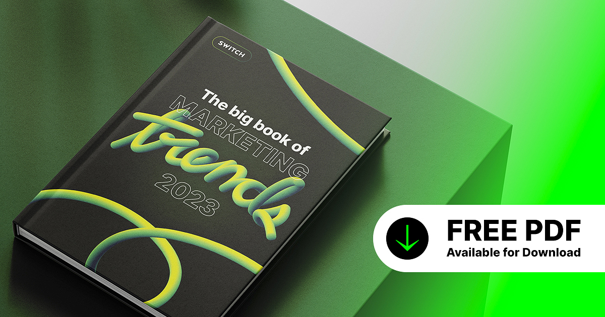 The Big Book of Marketing Trends 2023 [Free eBook] - Switch