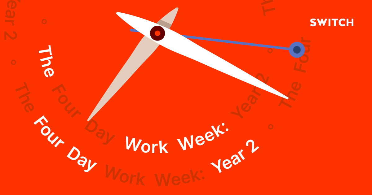 The 4 Day Work Week, Year 2 - Switch - Digital & Brand