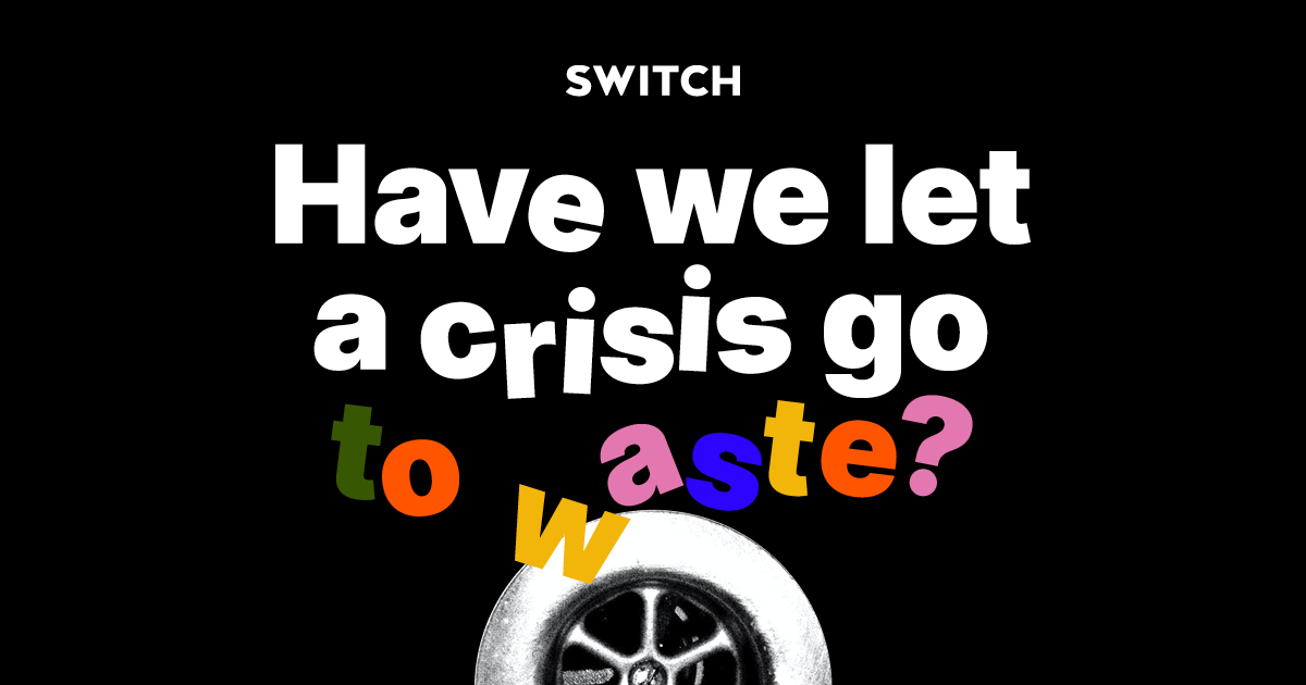Have we let a crisis go to waste? - Switch - Digital & Brand