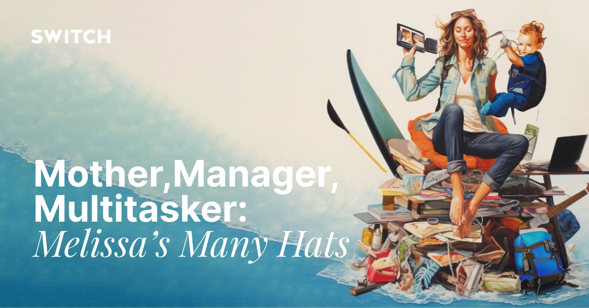 Mother, Manager, Multitasker: Mel’s Many Hats - Switch - Digital & Brand