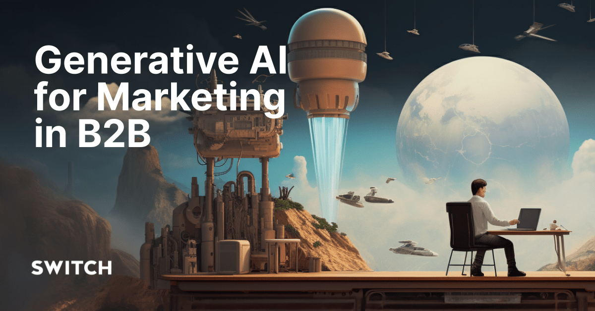 Generative Ai For Marketing In B2b Switch Digital And Brand